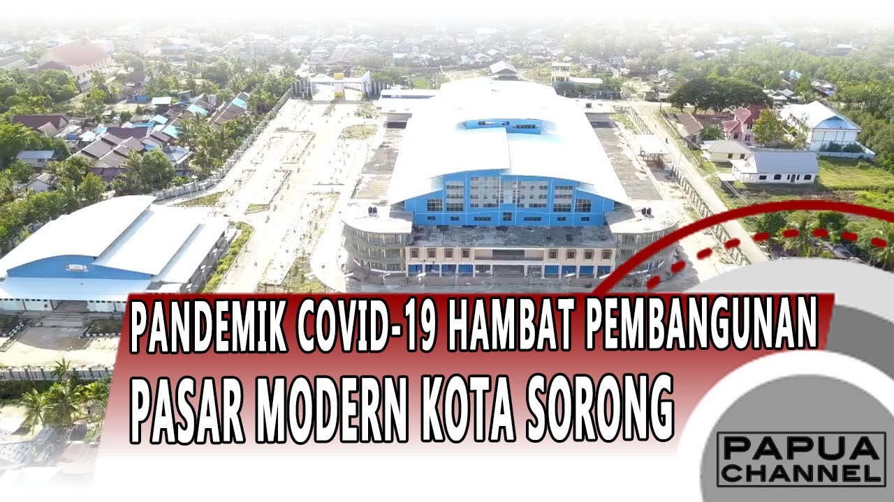 PANDEMIK COVID-19 HAMBAT PEMBANGUNAN PASAR MODERN KOTA SORONG | Papua ...